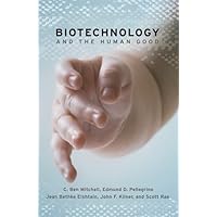 Biotechnology and the Human Good: 9781589011380: Medicine & Health ...