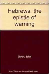 Hebrews, the epistle of warning: John Owen: Amazon.com: Books