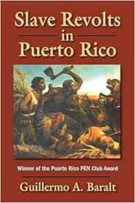 Slave Revolts in Puerto Rico: Baralt, Guillermo A, Ayorinde, Christine ...