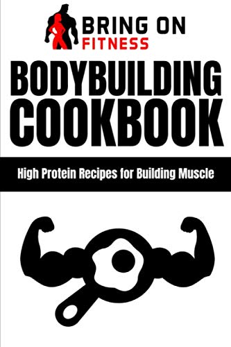 Bodybuilding Cookbook: High Protein Recipes for Building Muscle: BOF ...