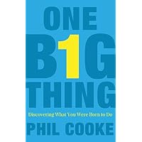 One Big Thing: Discovering What You Were Born to Do: Cooke, Phil Howard ...