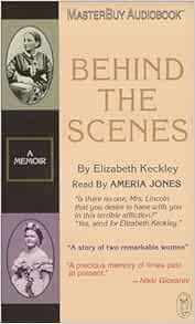 Behind the Scenes: A Memoir: Keckley, Elizabeth: 9780964559387: Books ...