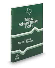 Cultural Resources, 2018 ed. (Title 13, Texas Administrative Code ...