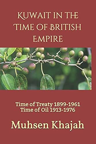 Kuwait in the Time of British Empire: Time of Treaty 1899-1961 Time of ...