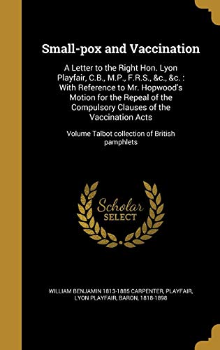 Small-pox and Vaccination: A Letter to the Right Hon. Lyon Playfair, C ...