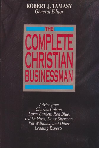 The Complete Christian Businessman: Tamasy, Robert J.: 9781561210480 ...