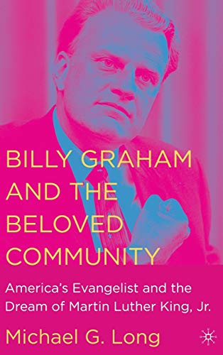 Billy Graham and the Beloved Community: America's Evangelist and the ...