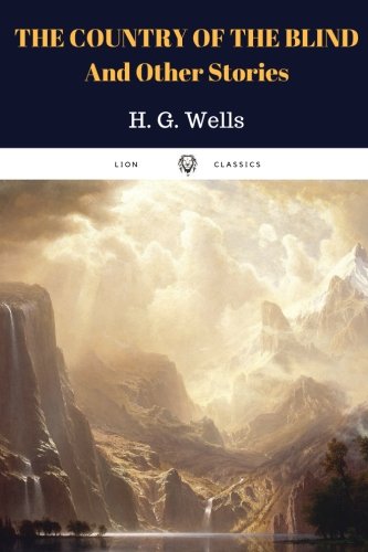 The Country of the Blind, and Other Stories by H. G. Wells: The Country ...