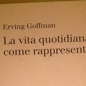 Amazon.it: La vita quotidiana come rappresentazione - Erving Goffman, M ...