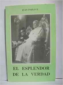 Esplendor De La Verdad; Veritatis Splendor, Carta Enciclica: Juan Pablo ...