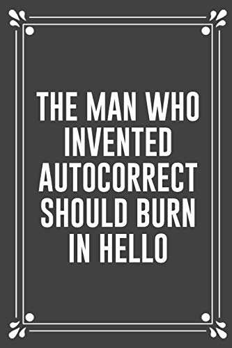 THE MAN WHO INVENTED AUTOCORRECT SHOULD BURN IN HELLO: Funny Blank ...
