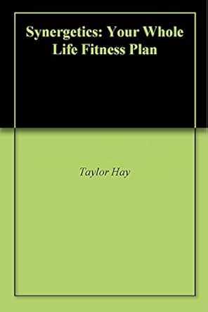 Synergetics: Your Whole Life Fitness Plan - Kindle edition by Hay ...