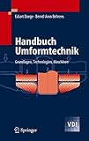 Handbuch Umformtechnik: Grundlagen, Technologien, Maschinen VDI-Buch ...