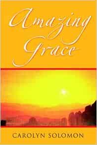 Amazing Grace: Solomon, Carolyn: 9781425718305: Amazon.com: Books