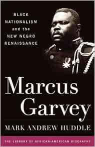 Marcus Garvey: Black Nationalism and the New Negro Renaissance: Mark ...