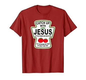 Amazon.com: Grunge Christian Catch Up With Jesus Ketchup T-Shirt: Clothing