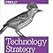 Technology Strategy Patterns: Architecture as Strategy: Hewitt, Eben ...