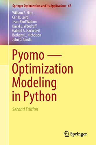 Pyomo ― Optimization Modeling in Python (Springer Optimization and Its Applications, 67): Hart ...