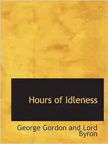 Hours of Idleness: Gordon and Lord Byron, George: 9781110857197: Amazon ...