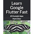 Learn Google Flutter Fast: 65 Example Apps: Clow, Mark: 9781092297370: Amazon.com: Books