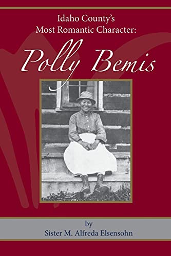 Polly Bemis: Idaho County's Most Romantic Character: Elsensohn, Sister ...