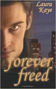 Forever Freed: Laura Kaye: 9781601549327: Amazon.com: Books