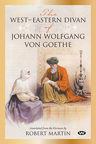 The West-Eastern Divan of Johann Wolfgang von Goethe: von Goethe ...