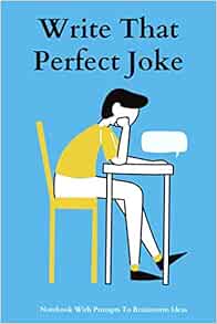 Write That Perfect Joke: A Notebook With Prompts To Brainstorm And ...