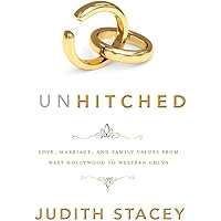 Unhitched: Love, Marriage, and Family Values from West Hollywood to ...