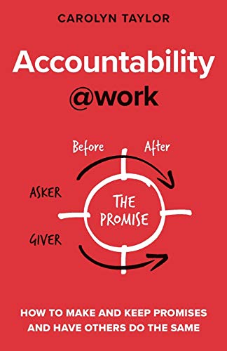 Accountability at Work: How to make and keep promises and have others ...