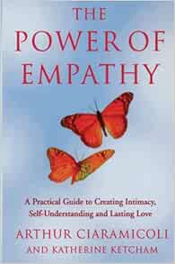 The Power of Empathy : A Practical Guide to Creating Intimacy, Self ...