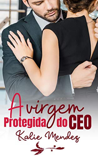 A VIRGEM PROTEGIDA DO CEO - eBook, Resumo, Ler Online e PDF - por Mendez, Kalie