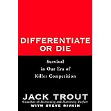 Differentiate or Die: Survival in Our Era of Killer Competition: Trout ...