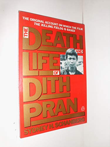 The Death and Life of Dith Pran: Schanberg, Sydney H.: 9780140084573 ...
