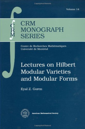 Lectures on Hilbert Modular Varieties and Modular Forms (Crm Monograph Series) by Eyal Z. Goren ...