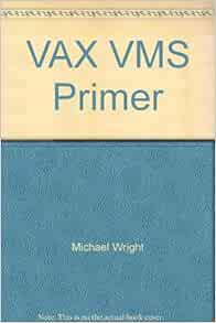 VAX VMS Primer: Wright, Michael: 9780898920666: Amazon.com: Books