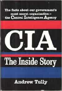 Cia, the Inside Story.: Tully, Andrew,: 9780688013202: Amazon.com: Books