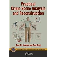 Practical Crime Scene Analysis and Reconstruction (Practical Aspects of Criminal and Forensic ...