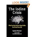 The Iodine Crisis: What You Don't Know About Iodine Can Wreck Your Life ...