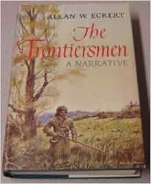 The Frontiersman : A Narrative: Allan W. Eckert: Amazon.com: Books