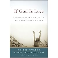 If God Is Love: Rediscovering Grace in an Ungracious World: Gulley ...