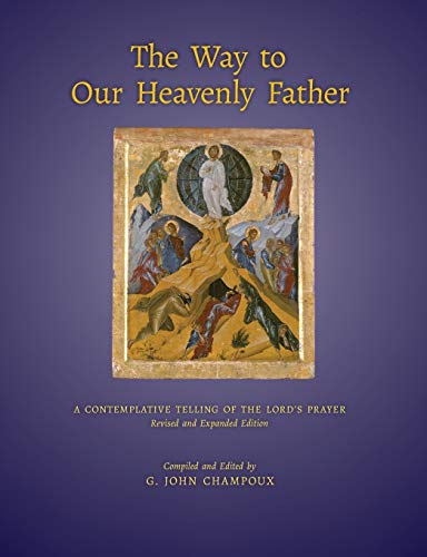 The Way to Our Heavenly Father: A Contemplative Telling of the Lord's ...