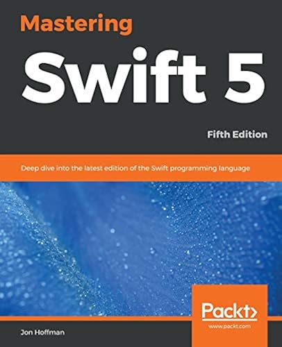 Mastering Swift 5: Deep dive into the latest edition of the Swift ...