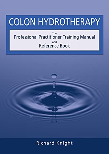 Colon Hydrotherapy: The Professional Practitioner Training Manual and ...
