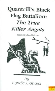 Quantrill's Black Flag Battalion: The True Killer Angels: Lyndle J ...