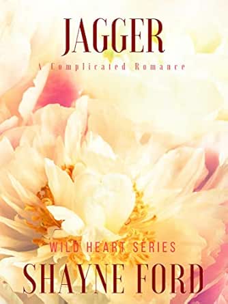 JAGGER: A Complicated Romance (WILD HEART SERIES Book 1) - Kindle edition by Ford, Shayne ...