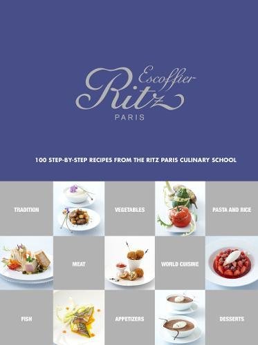 École Ritz Escoffier, Paris: 100 Step-by-Step Recipes from the Ritz ...