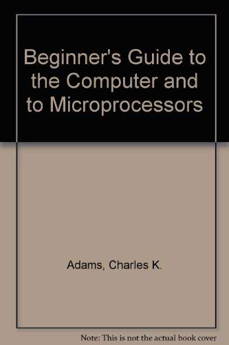 A Beginner's Guide to Computers and Microprocessors: With Projects ...