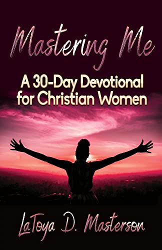 Mastering Me: A 30-Day Devotional for Christian Women: Masterson ...