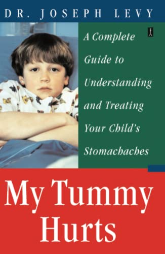 My Tummy Hurts: A Complete Guide to Understanding and Treating Your ...